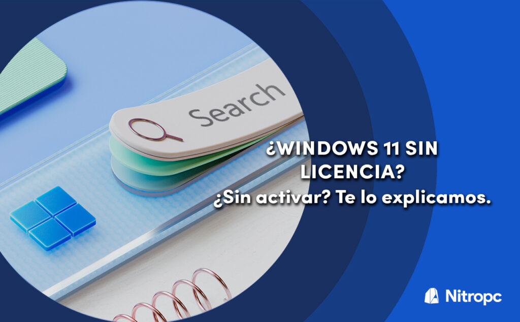 ¿Windows 11 Sin Licencia? ¿Sin Activar? Te lo Explicamos.